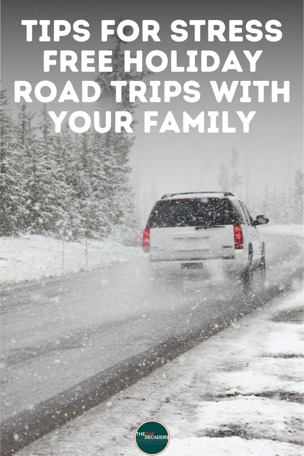Tips for Stress-Free Holiday Road Trips with Your Family | The Gap Decaders