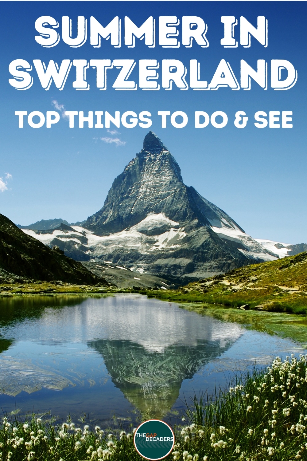 The Best of Switzerland in Summer: 17 Amazing Highlights | The Gap Decaders
